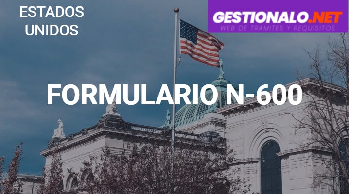 ᐈ Formulario N-600 【Formato, Instrucciones y MÁS】